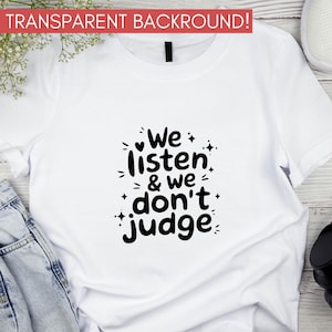 We Listen and We Don't Judge PNG Digital Download File, Funny PNG ...