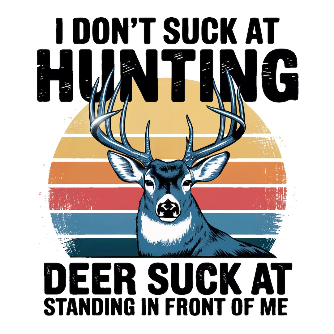 Funny Deer Hunting PNG Sublimation Design, Hunting PNG Shirt, Hunting ...