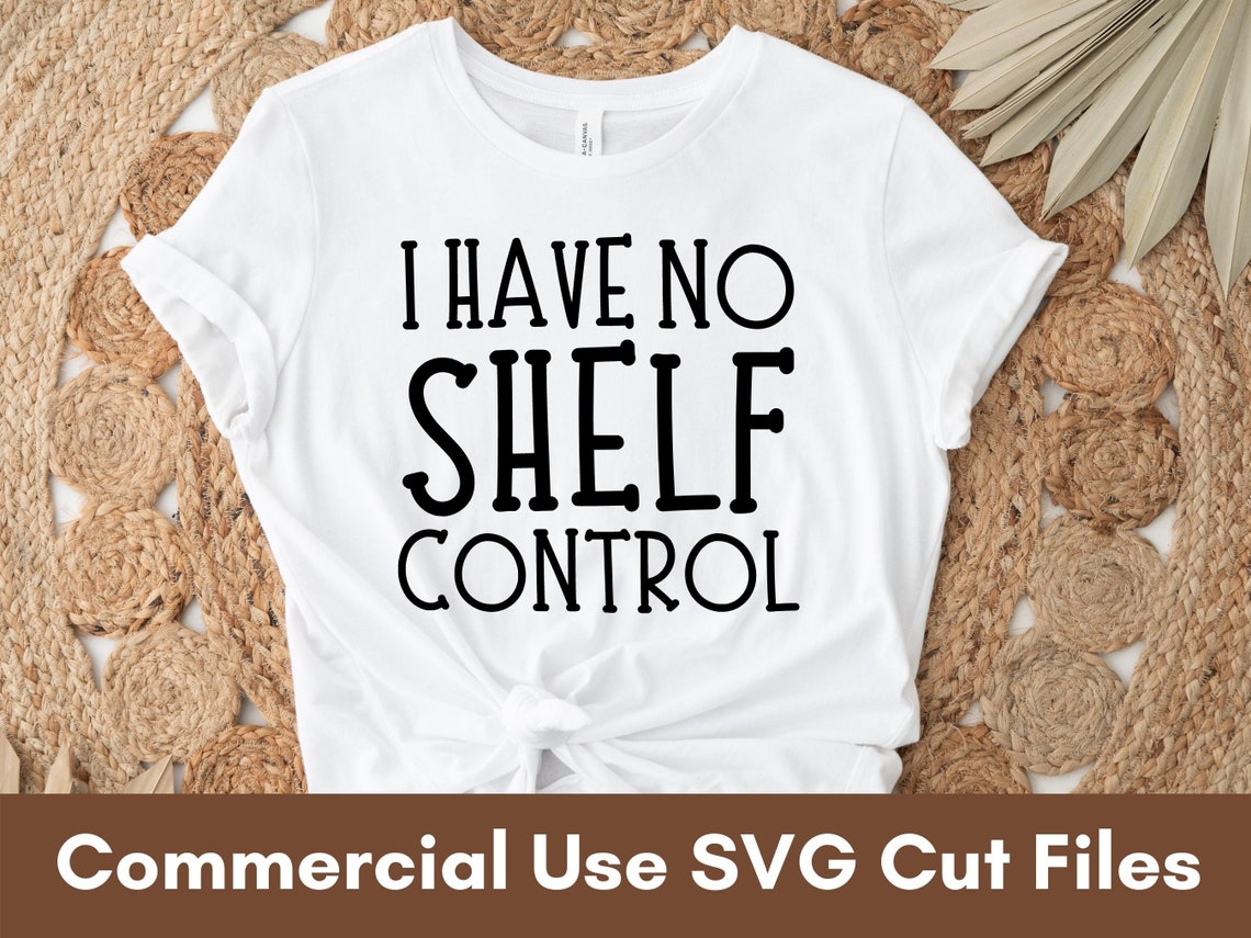 I Have No Shelf Control SVG, Reading SVG, Book Reading SVG, Book Lover ...