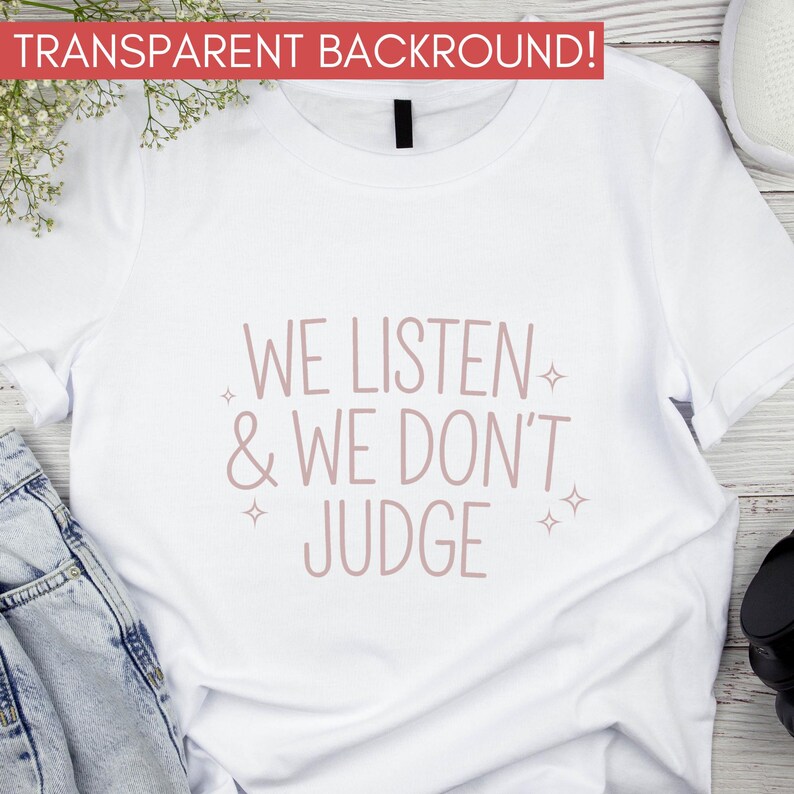 We Listen and We Don't Judge PNG Digital Download File, Funny PNG ...