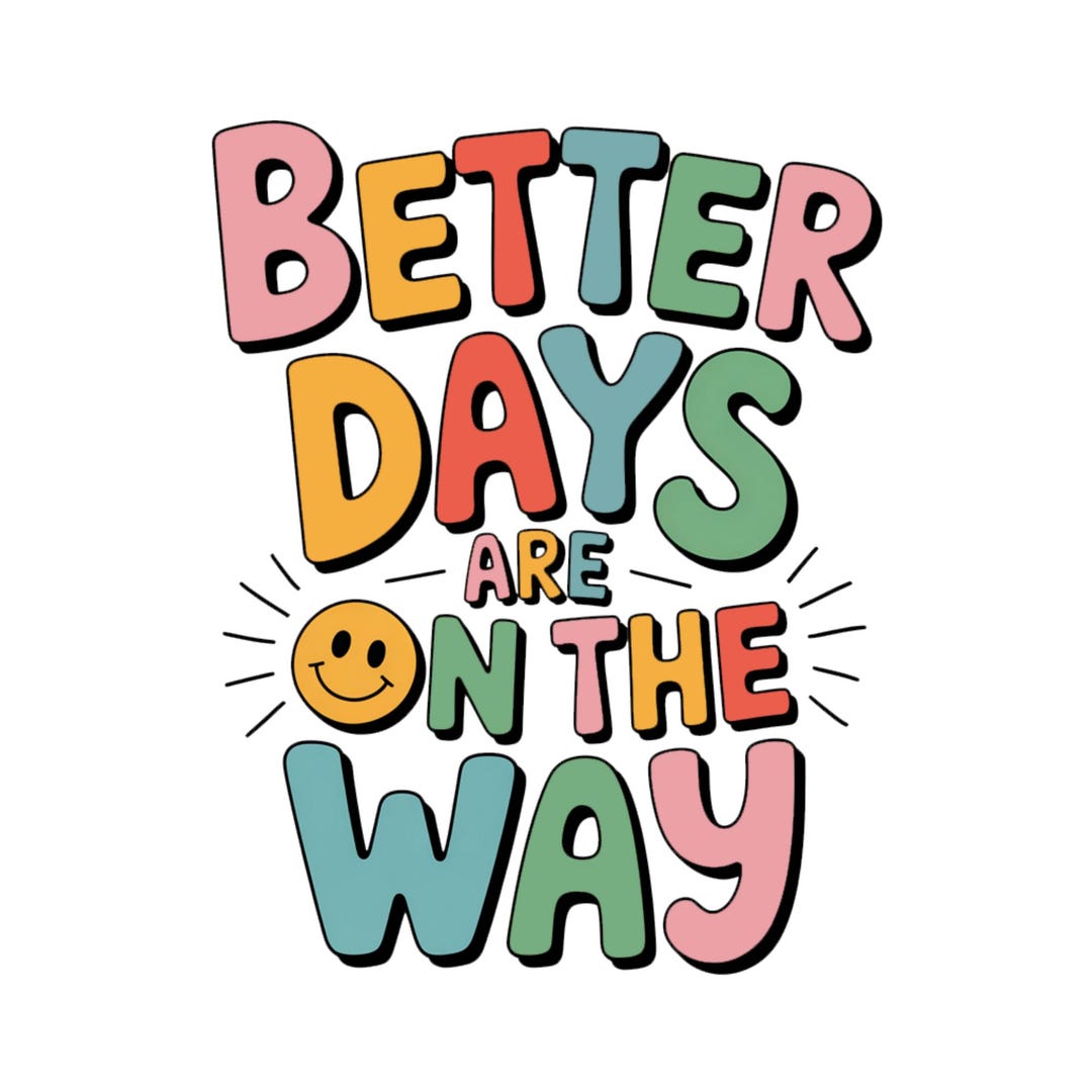 Better Days Are on the Way PNG, Affirmations PNG, Inspirational PNG ...