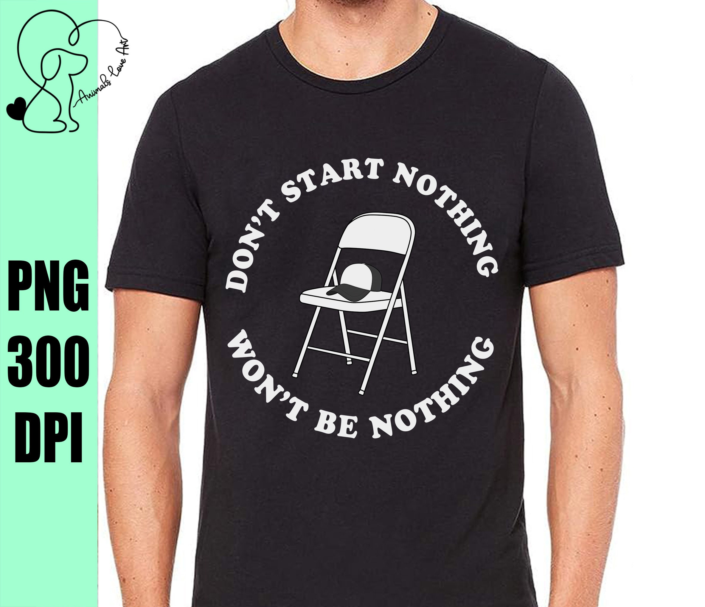 Dont Start Nothing Wont Be Nothing Png White Folding Chair Etsy Dont Start Nothing Wont Be Nothing Png White Folding Chair Etsy