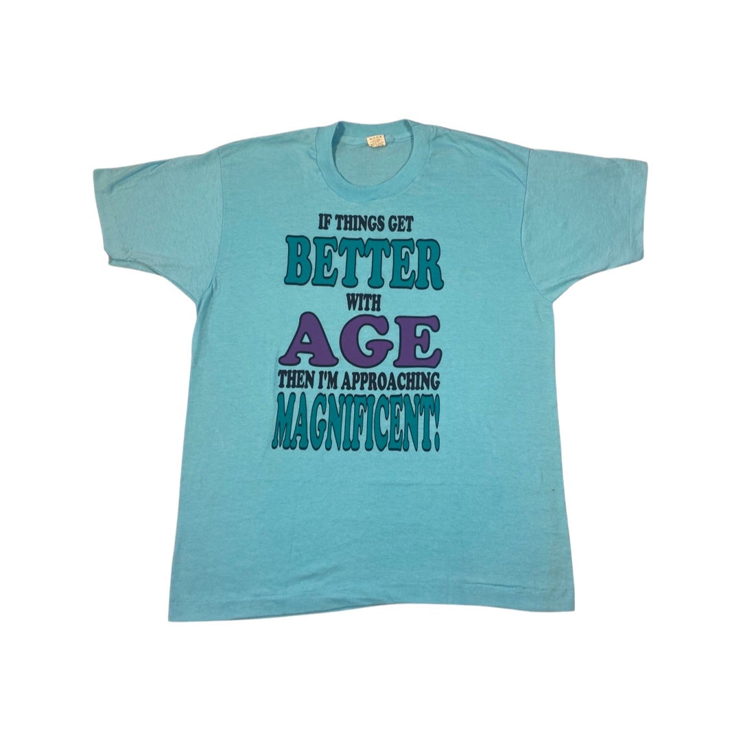 Vintage "if Things Get Better With Age I’m Approaching Magnificent" Tee ...