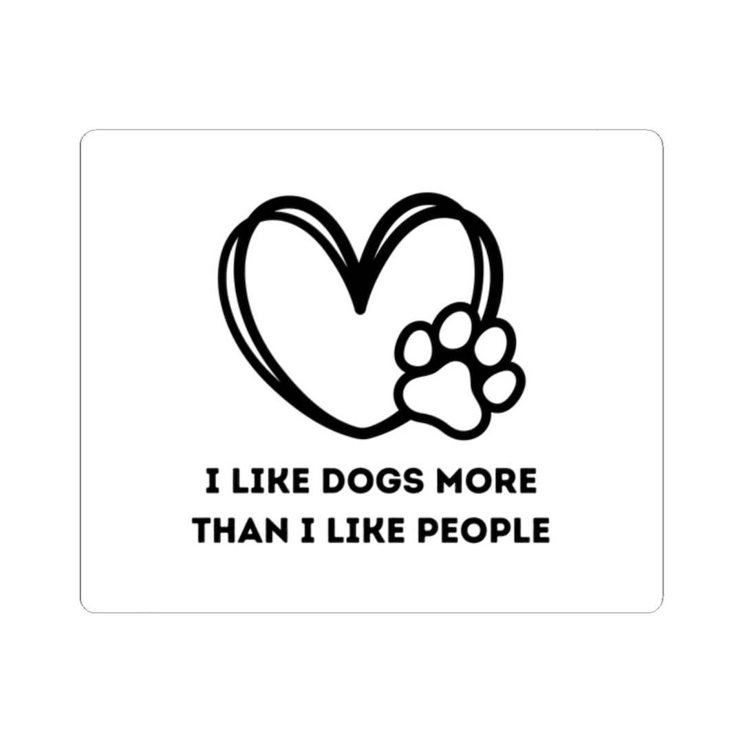 I Like Dogs More Than People Kiss-cut Stickers - Etsy
