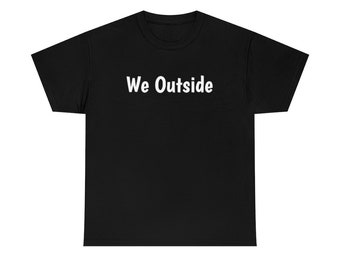 We Outside Shirt - Etsy