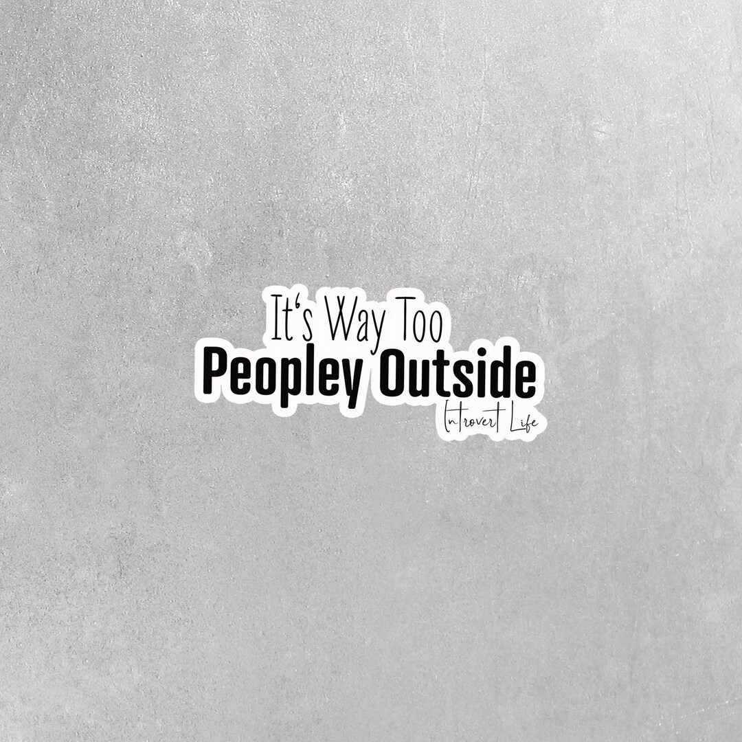 Introvert Sticker - Introvert Decal - It's Way Too Peopley Outside - Etsy