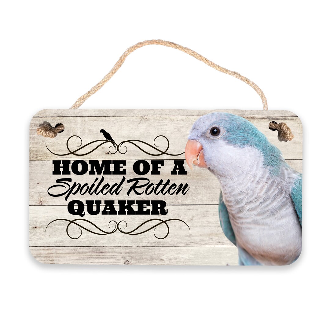 Home of A Spoiled Rotten Quaker Sign | Quaker Parrot Sign - Etsy