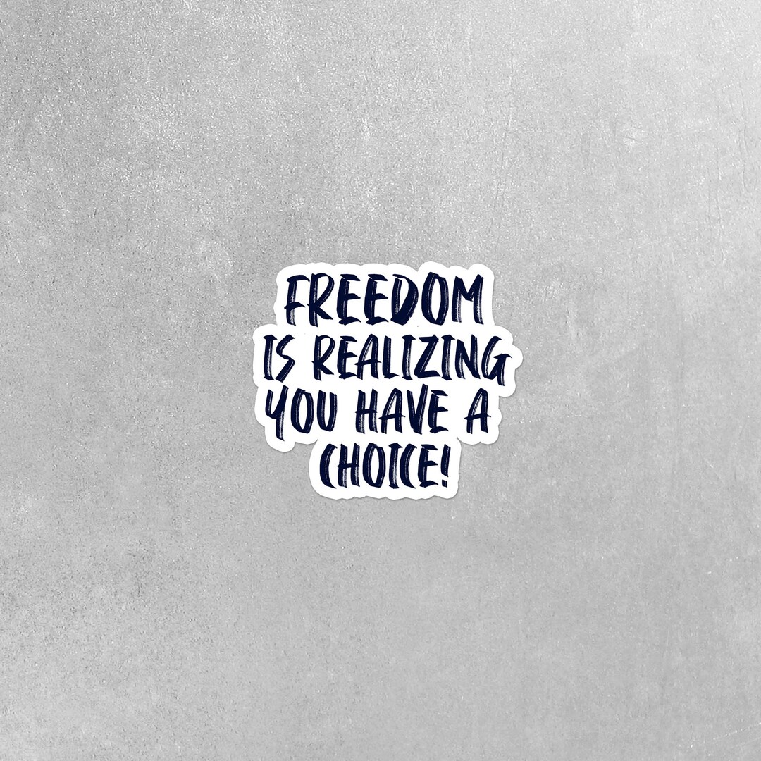 Freedom is Realizing You Have A Choice Sticker, Freedom Stickers ...