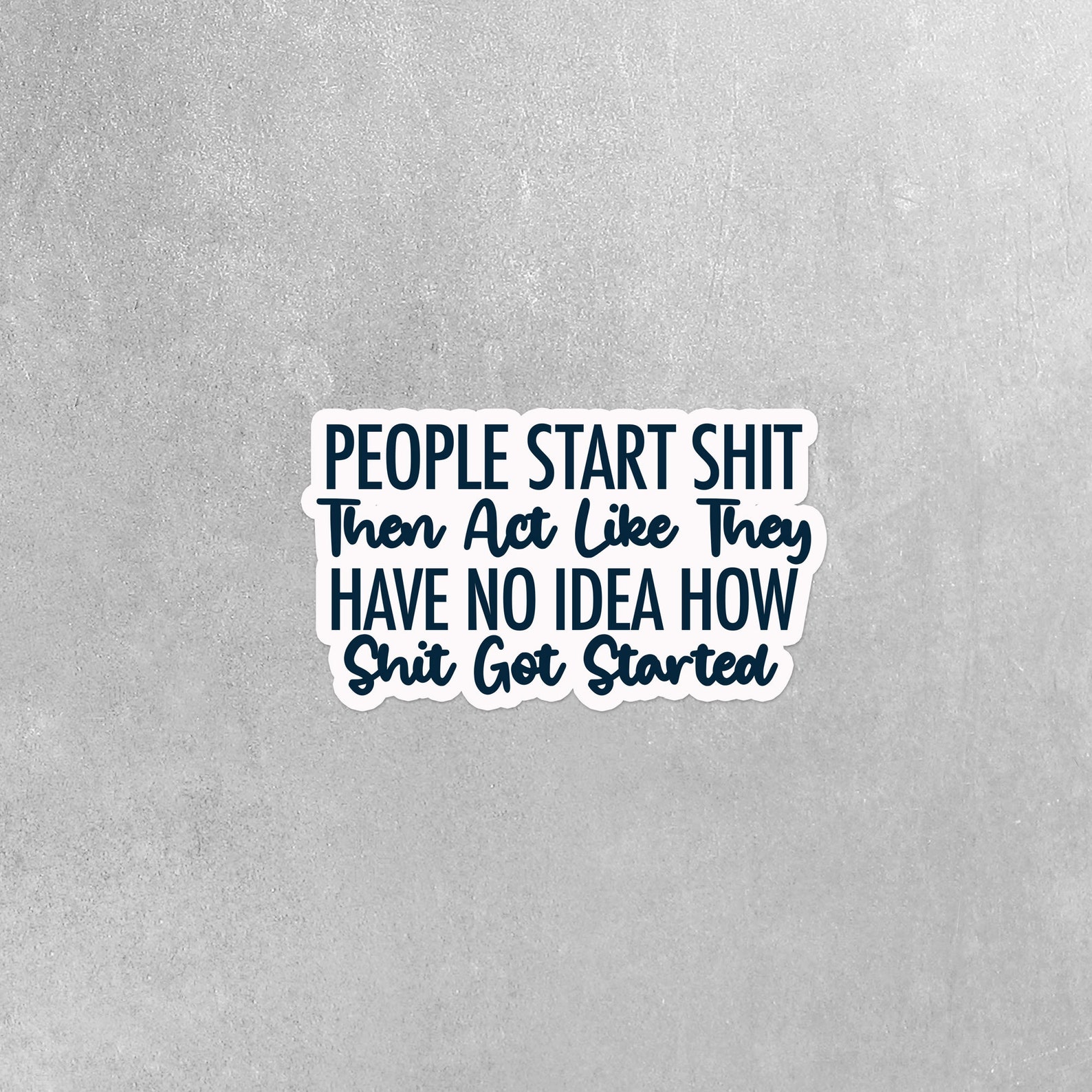 People Start Shit Sticker | Funny Sticker | Sarcastic Stickers - Etsy