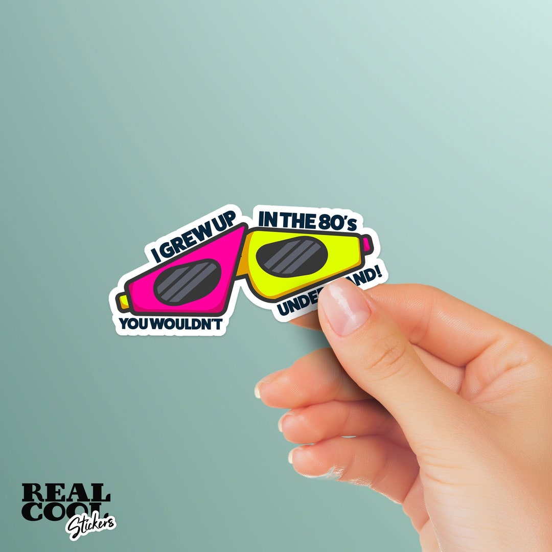 I Grew up in the 80's You Wouldn't Understand Sticker 80's Stickers the ...