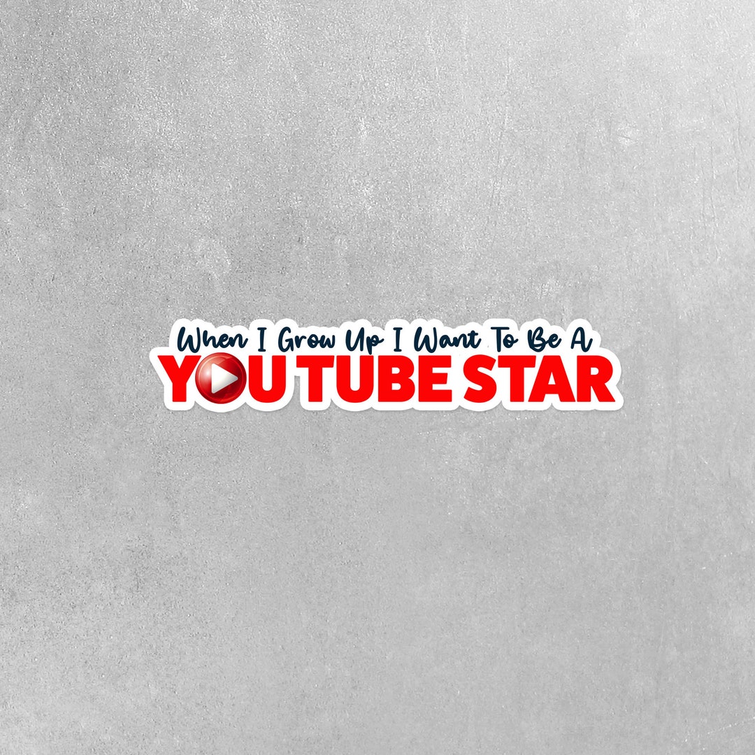 When I Grow up I Want to Be A Youtube Star Sticker - Youtube Stickers ...