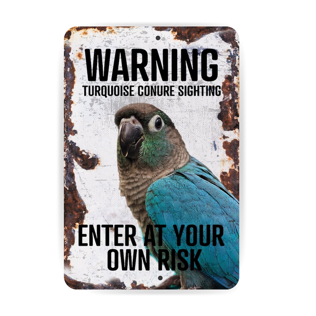 Turquoise Conure Enter at Your Own Risk Sign | Turquoise Conure Sign ...