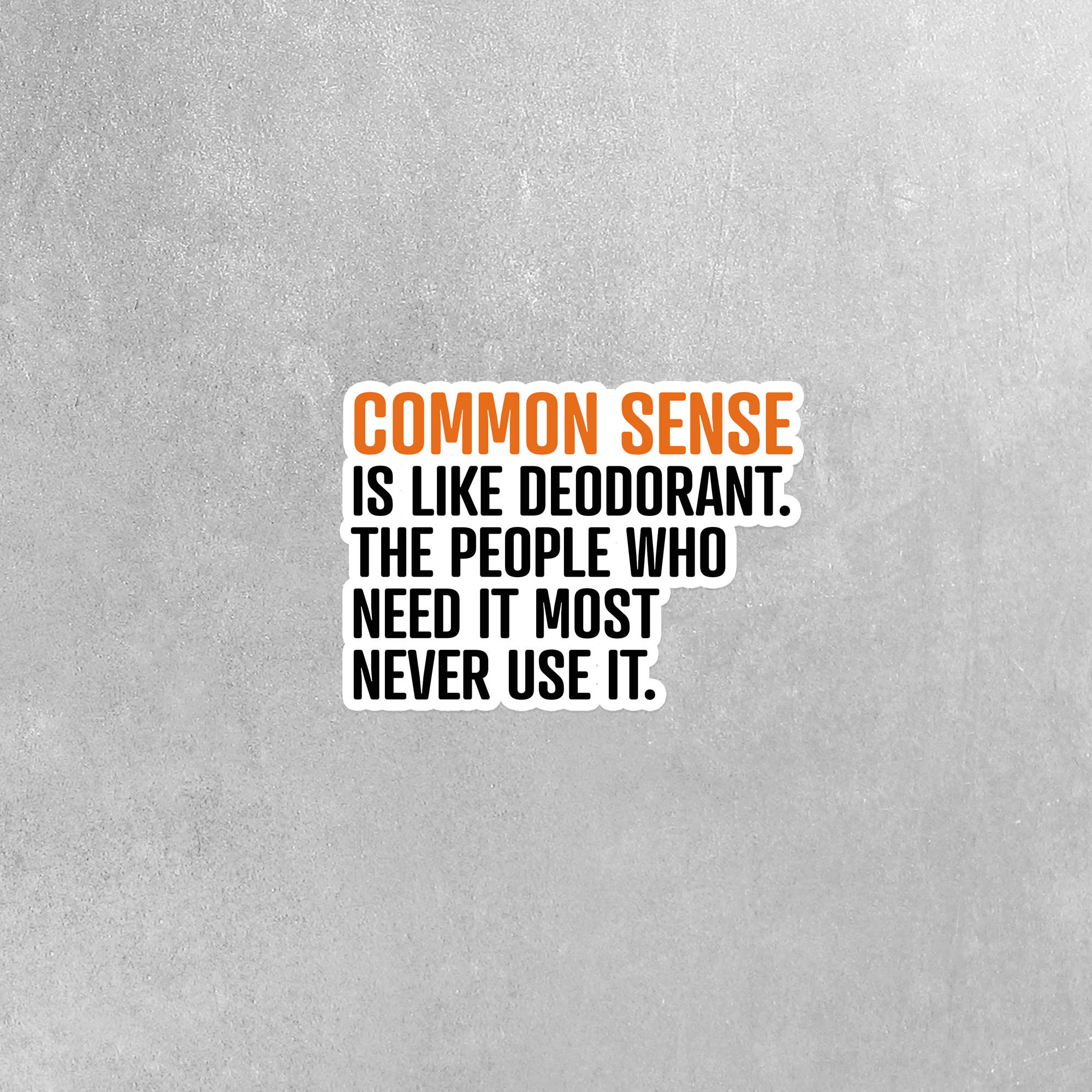 Funny Common Sense Sticker - Common Sense is Like Deodorant. the People ...