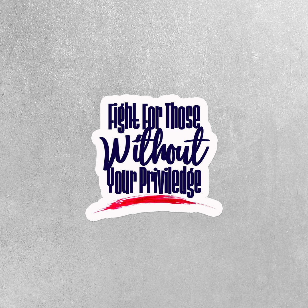 Fight for Those Without Your Privilege Stickers, Equal Rights Stickers ...