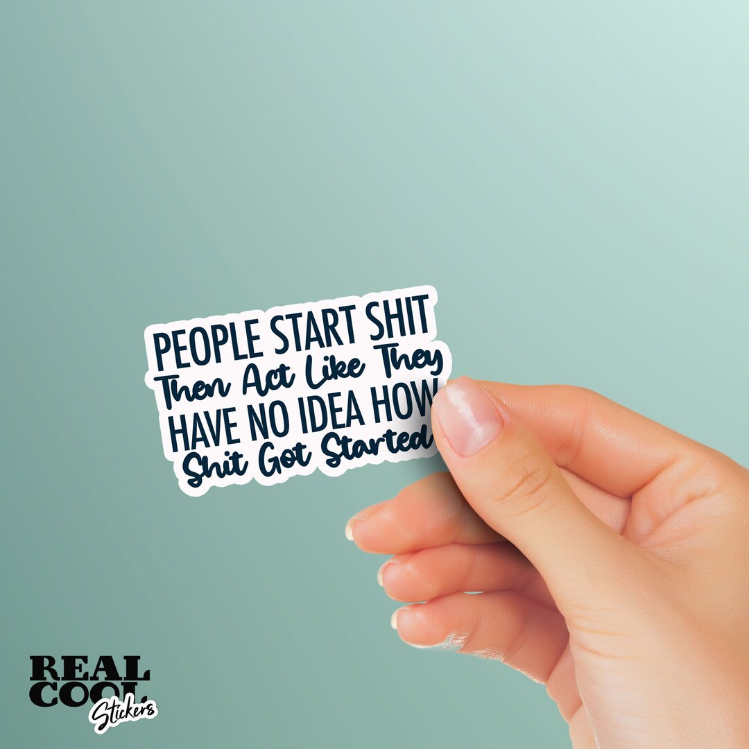 People Start Shit Sticker Funny Sticker Sarcastic Stickers - Etsy