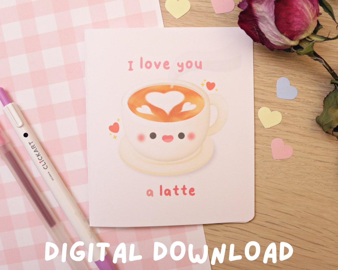 I Love You A Latte Digital Download Greeting Card - Kawaii Cards - Cute ...