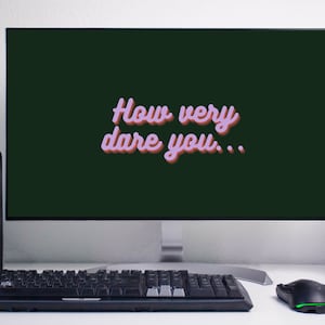 How Very Dare You - Desktop Wallpaper / Computer Background ...