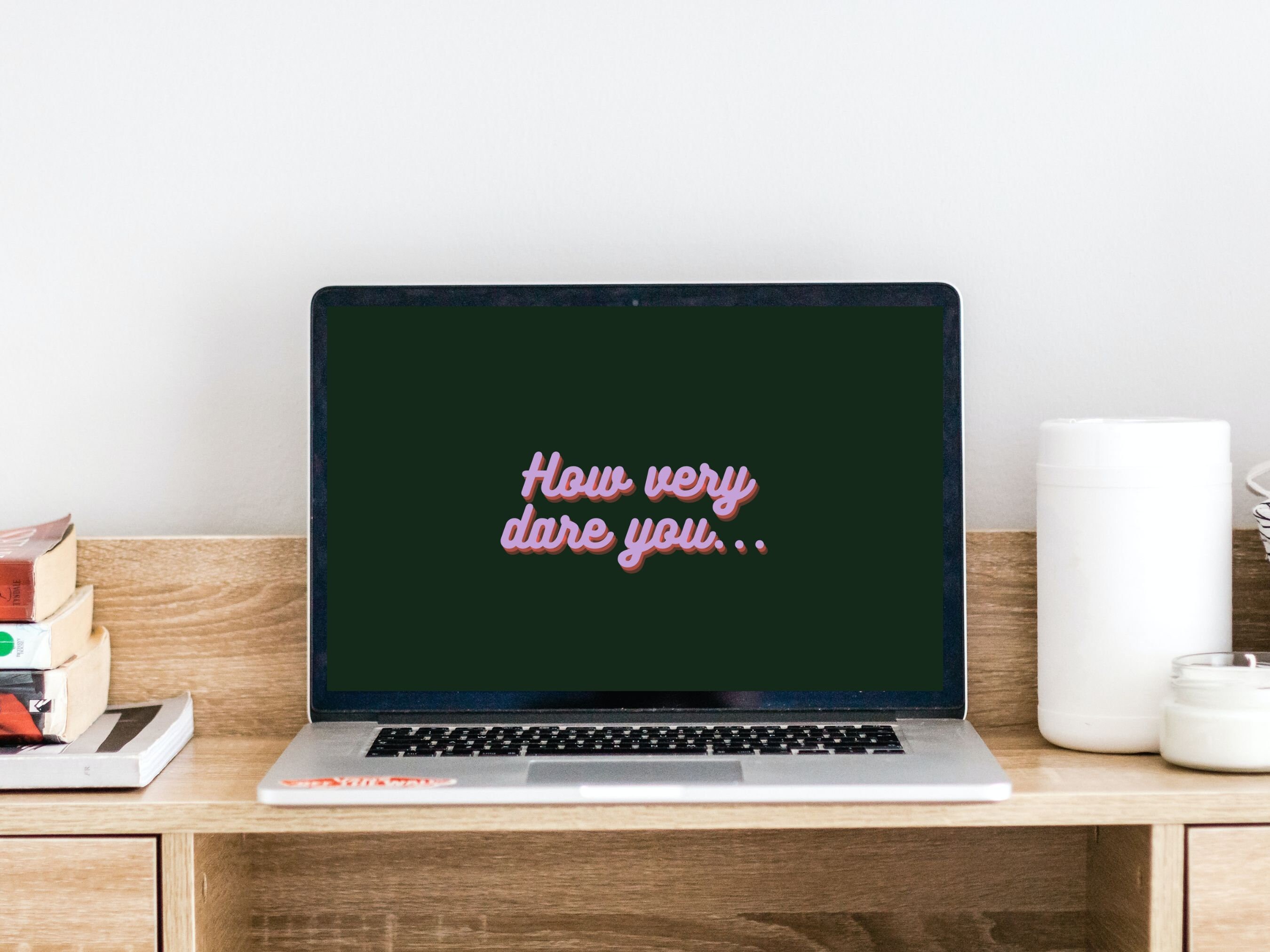 How Very Dare You - Desktop Wallpaper / Computer Background ...