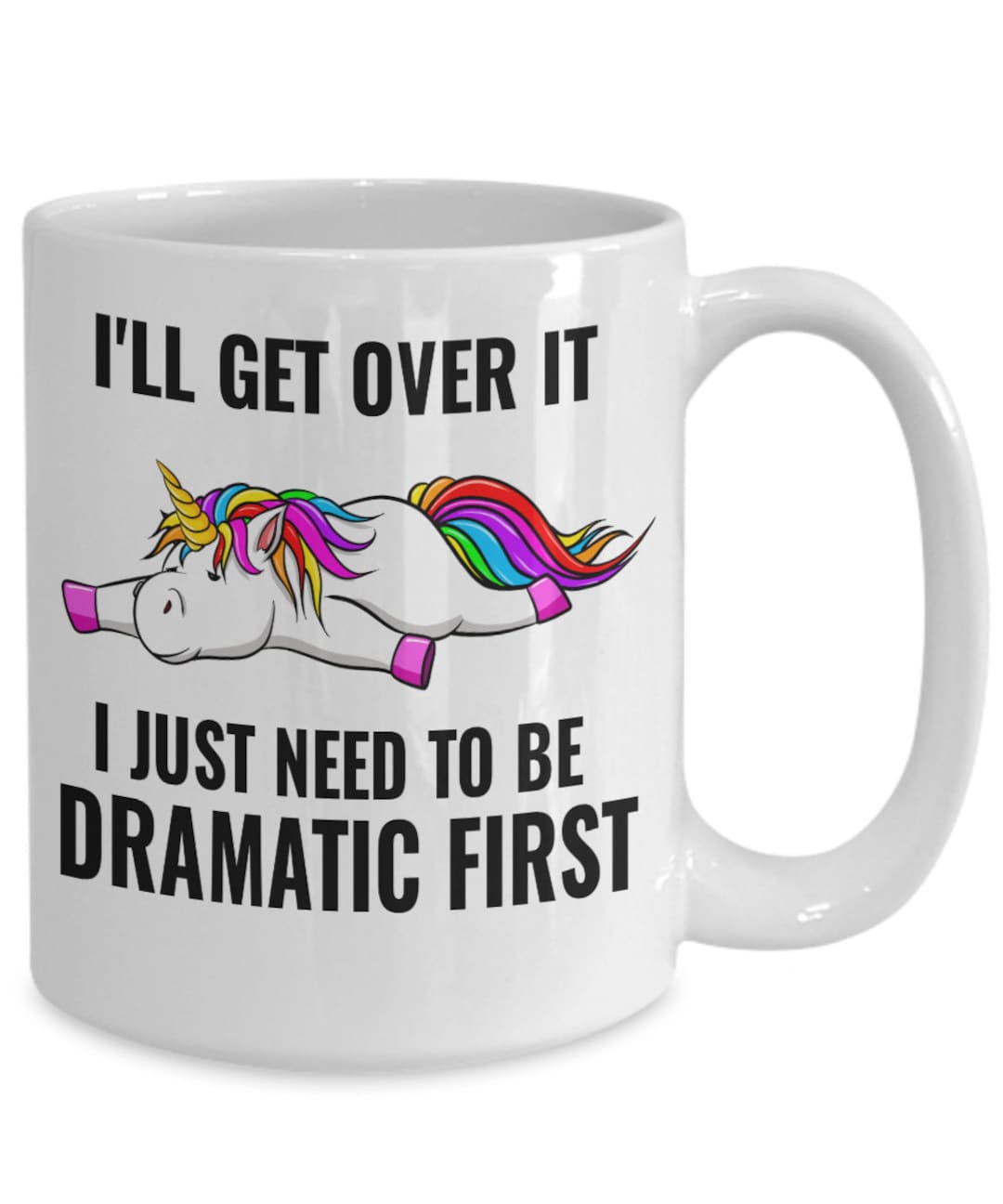 I'll Get Over It I Just Need to Be Dramatic First - Funny Mug - Etsy