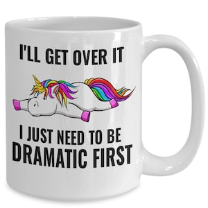 I'll Get Over It I Just Need to Be Dramatic First - Funny Mug - Etsy