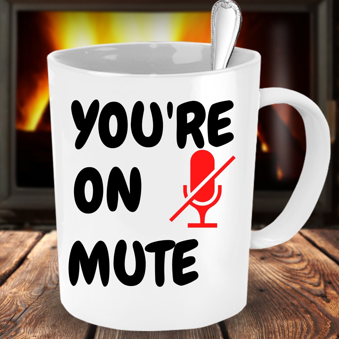 You're on Mute Coffee Mug, Office Mug, Work Mug, Funny Zoom Meeting Mug ...