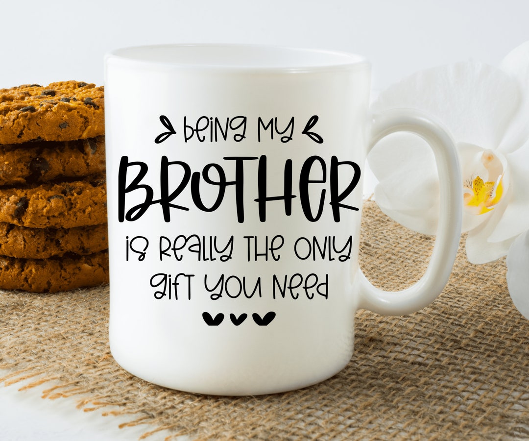 Being My Brother is Really the Only Present You Need - Present for ...