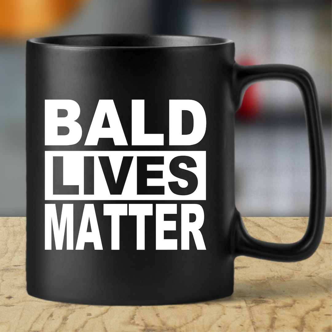Bald Lives Matter Funny Mug for Bald Men, Baldi Mug, Middle Aged Man ...