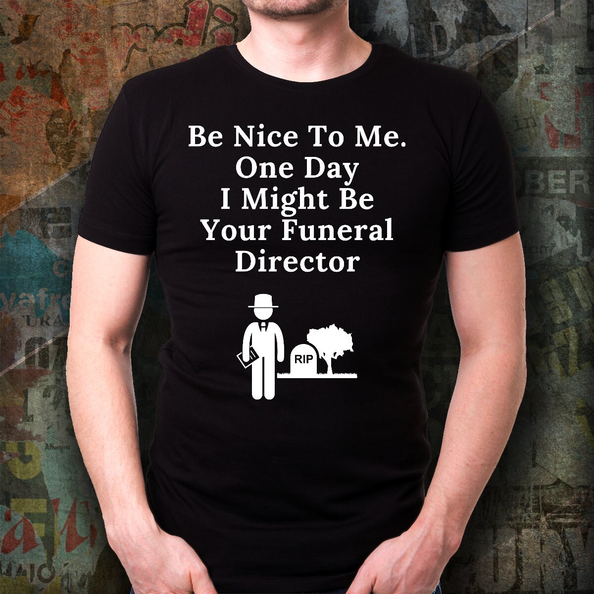 Funny Funeral Director T-shirt Be Nice to Me One Day I Might Be Your ...