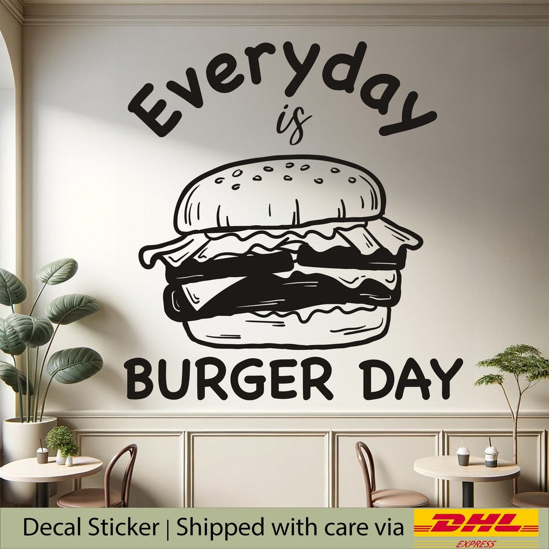 Burger Day is Everyday Wall Decal Sticker - Premium Vinyl Decal Perfect ...