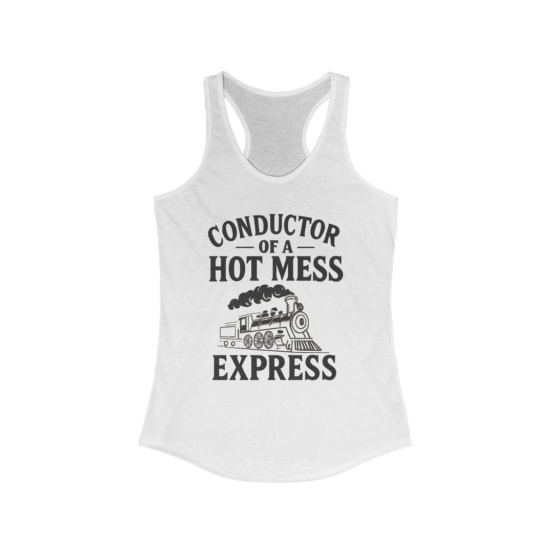 Conductor of a Hot Mess Express Tank, Fun Women's Racerback, Humorous ...