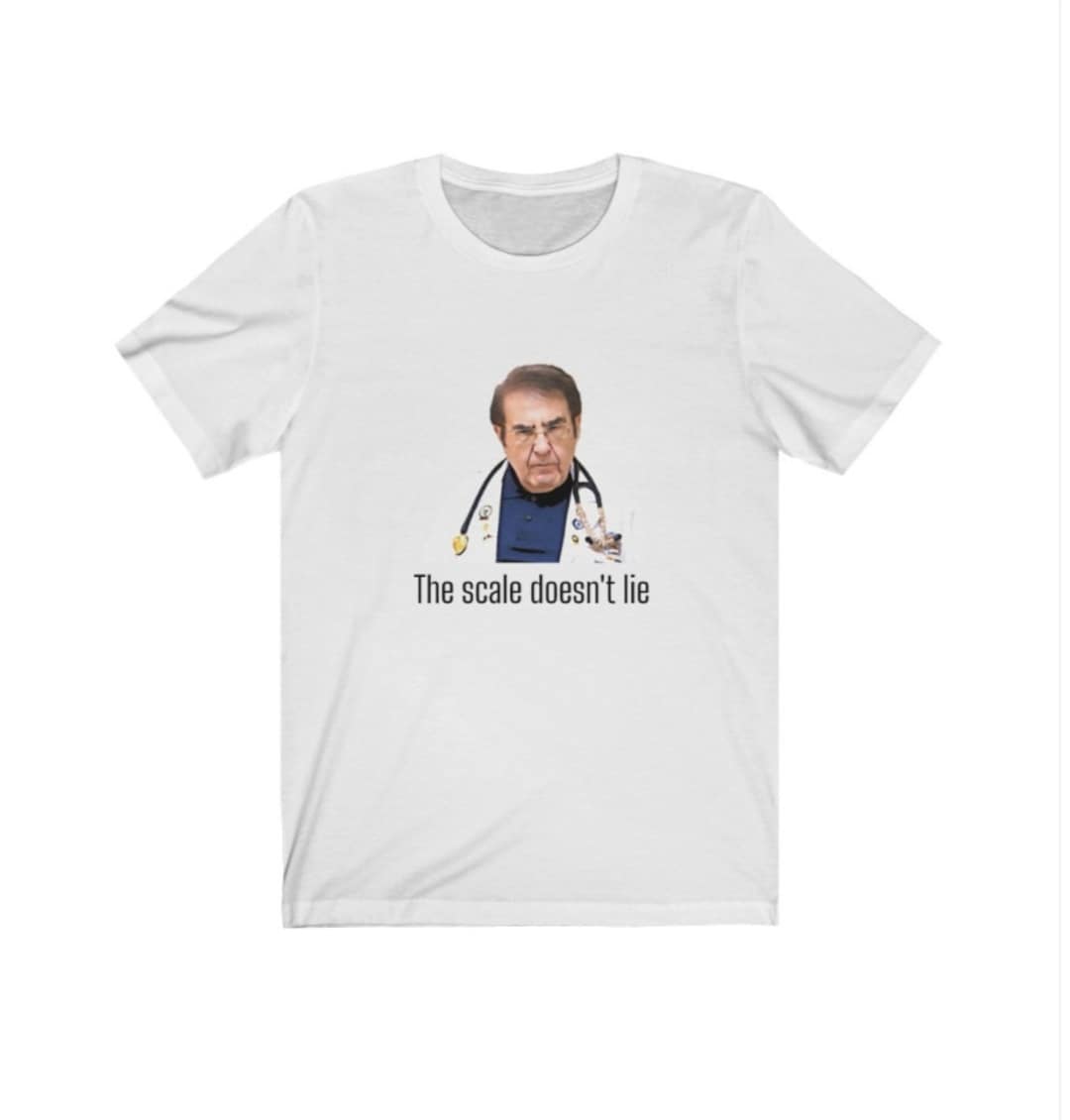 My 600lb Life Dr. Now "scale Doesn't Lie" Unisex Short Sleeve T-shirt ...