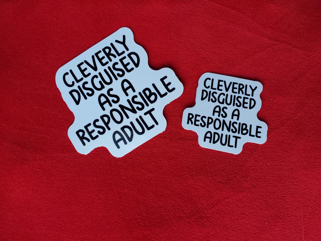 Cleverly Disguised as a Responsible Adult Sticker | Funny Sticker ...