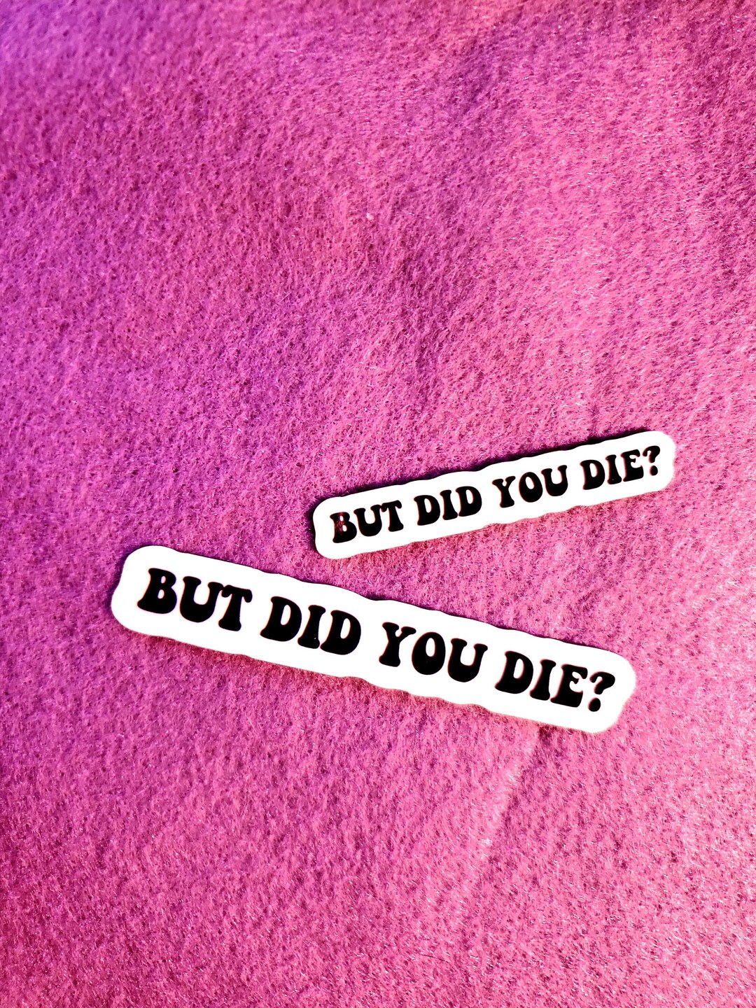 But Did You Die Sticker | Funny Sticker | Water Bottle Sticker, Laptop ...