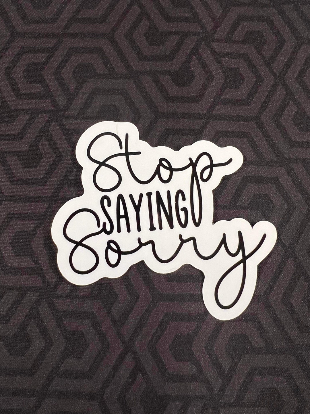 Stop Saying Sorry Sticker | Inspiring Sticker | Water Bottle Sticker ...