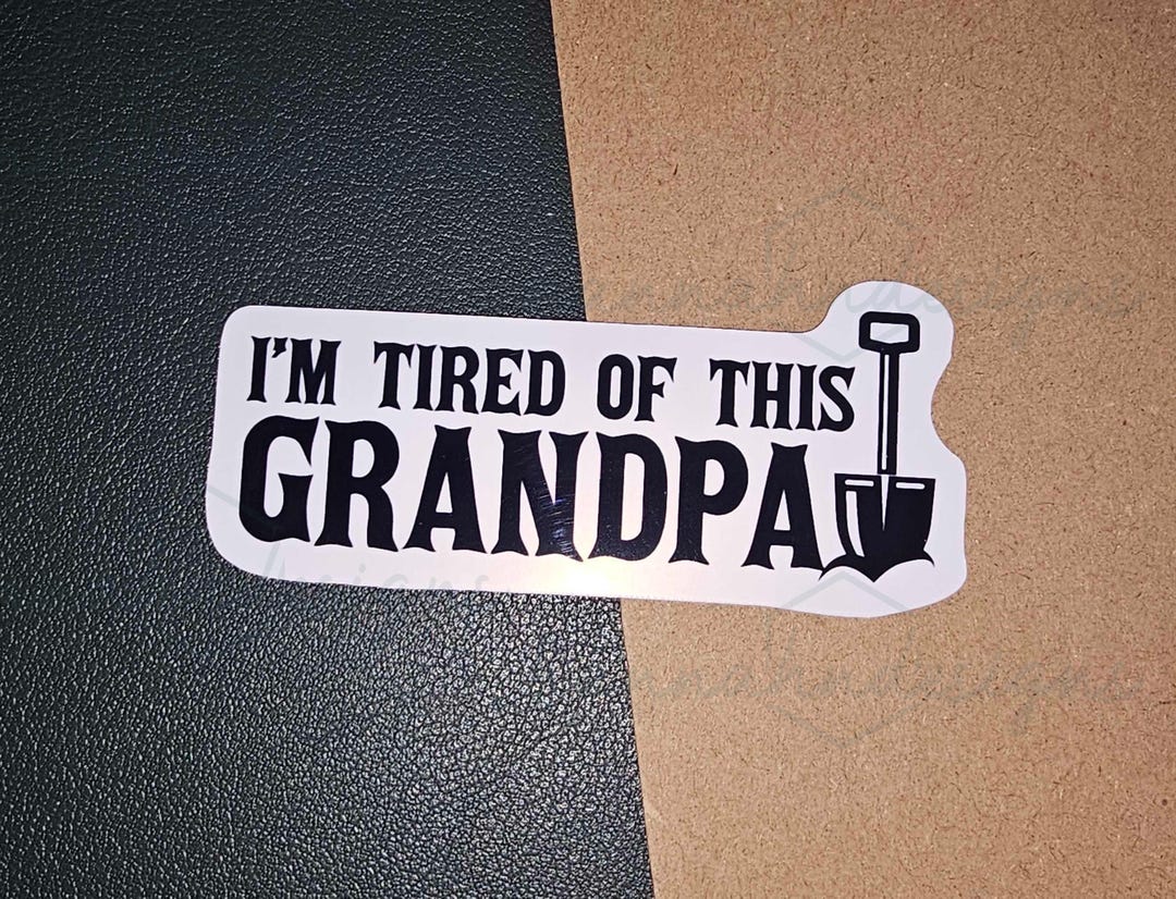 I'm Tired of This Grandpa Sticker | Funny Sticker | Laptop Sticker ...