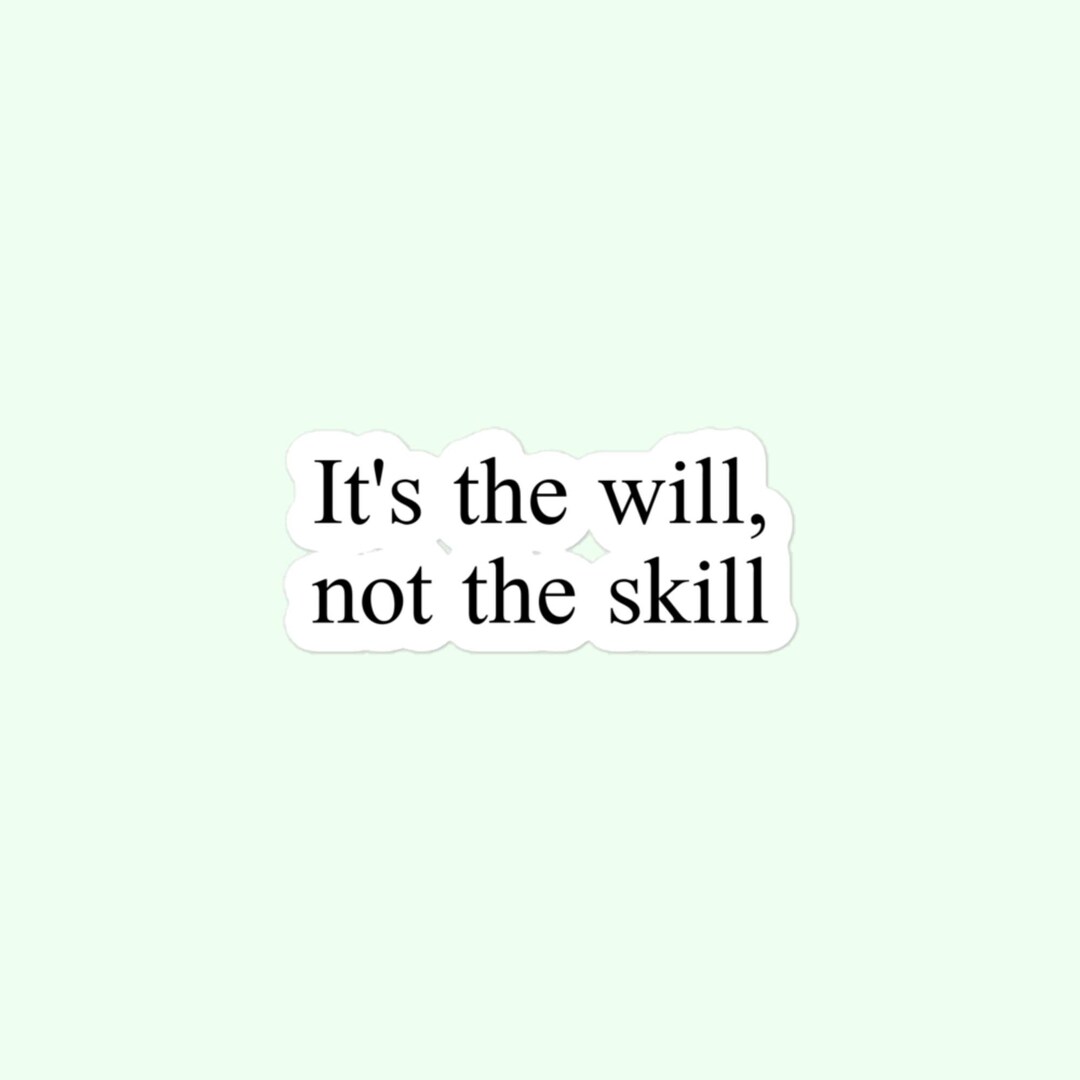 It's the Will, Not the Skill Sticker, Motivational, Inspiring Bubble ...