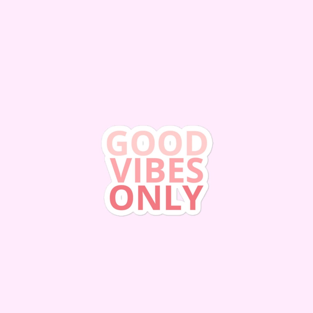 Good Vibes Only Stickers, Good Energy, Positivity, Optimism Bubble-free ...