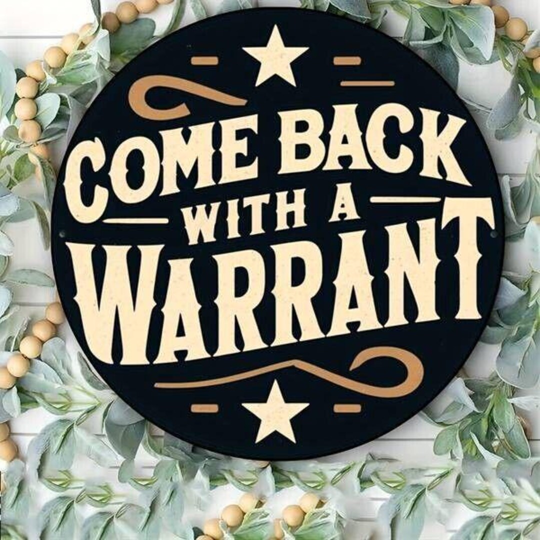 Come Back With A Warrant Aluminum Round Weatherproof Sign Funny - Etsy