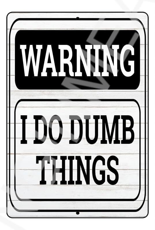 Warning I Do Dumb Things Funny Sign Weatherproof Aluminum 8 X 12 - Etsy