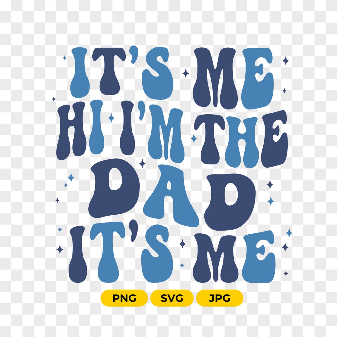 Its Me Hi I Am the Dad Svg, Png, Pregnancy Announcement Shirt Design ...