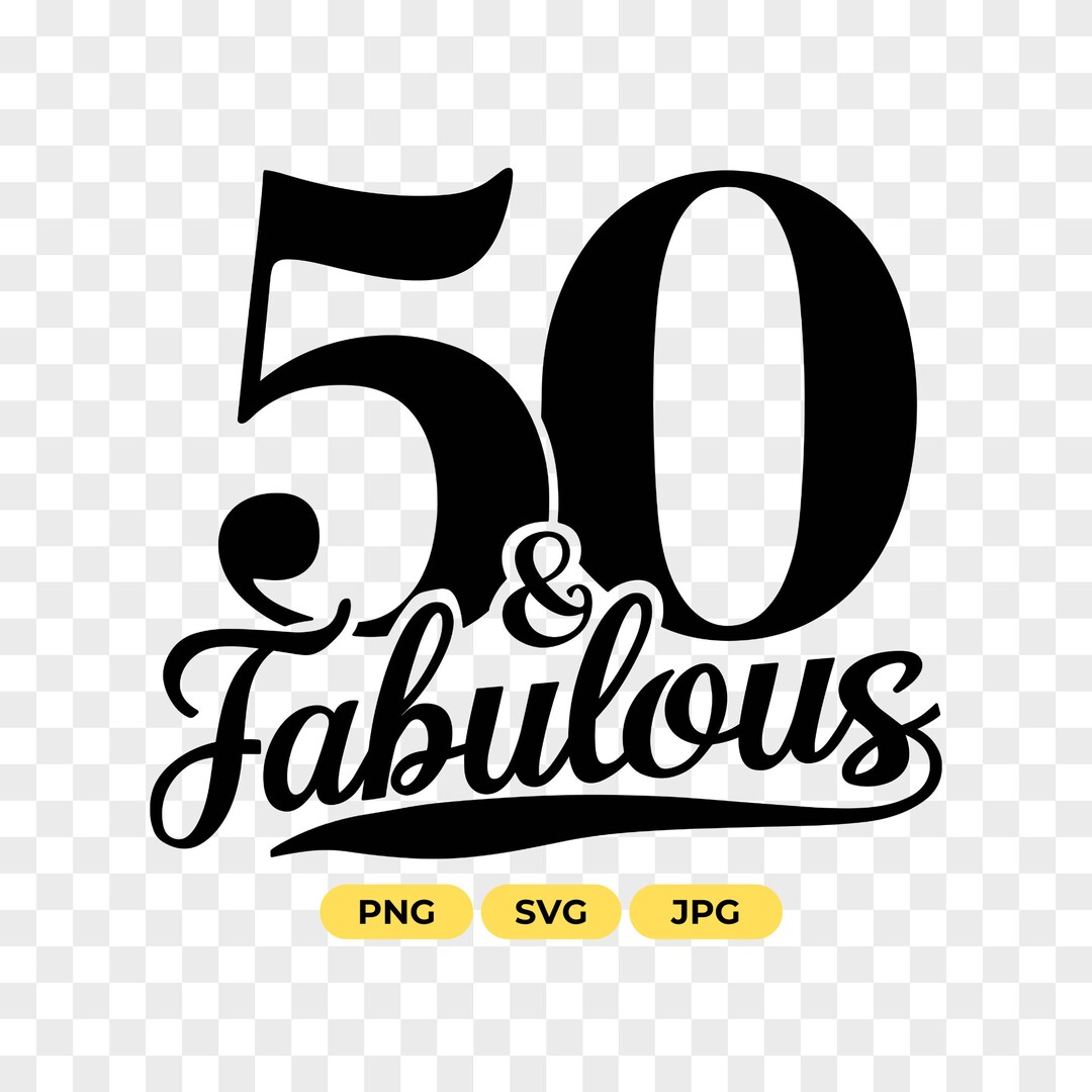 50 & Fabulous Svg Png, 50th Birthday Svg Png 50th Birthday Shirt Svg 50th Birthday Svg Files for ...