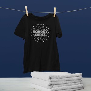 Nobody Cares T-shirt | Funny Printed T-shirts - Etsy UK