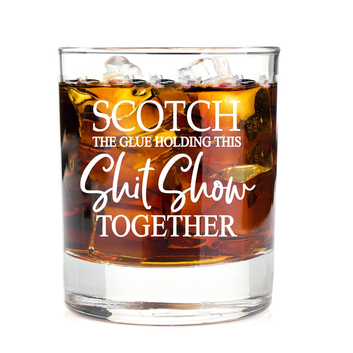 Scotch the Glue Holding the Shit Show Together Scotch Glasses ...