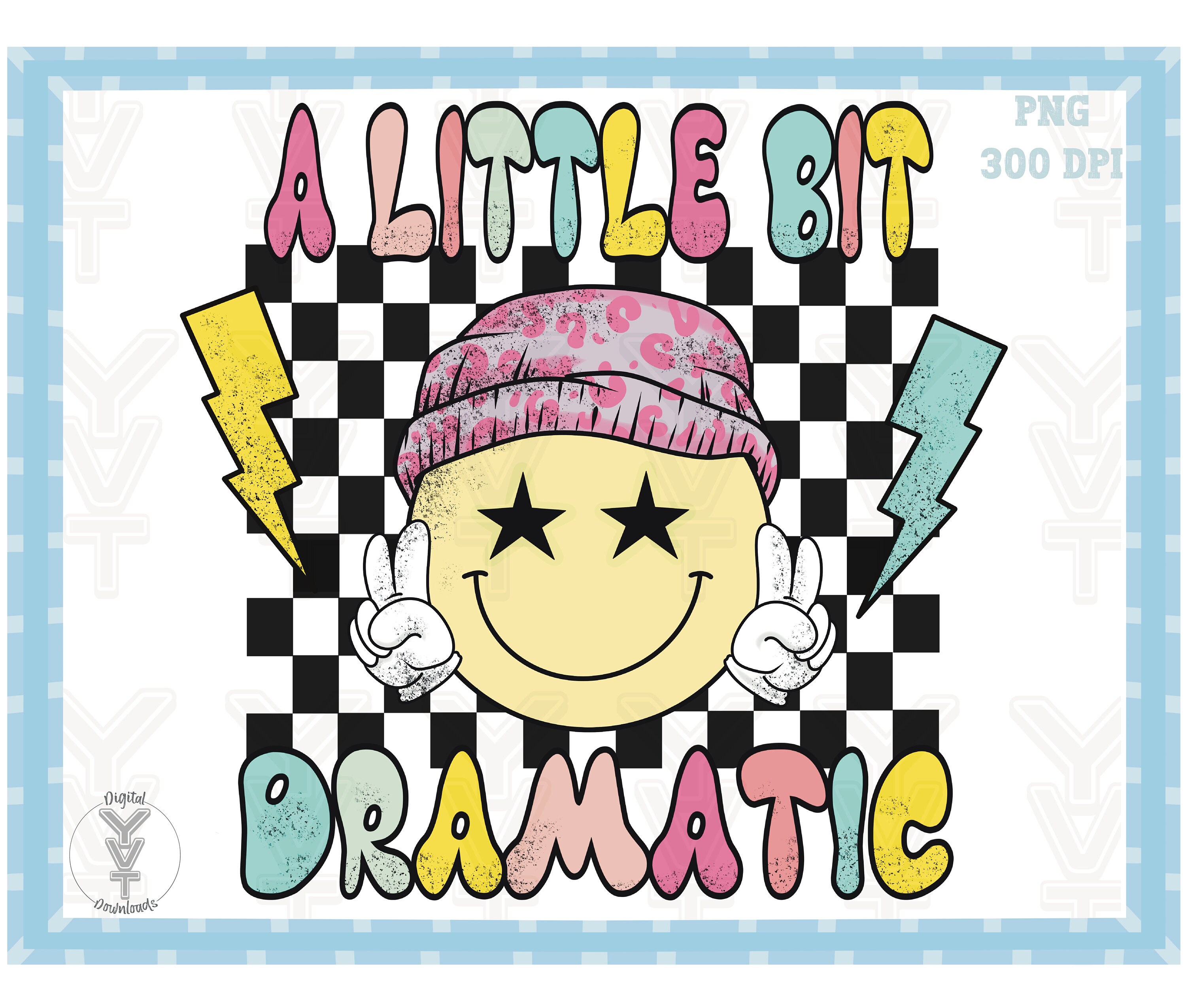 A Little Bit Dramatic Png, Smiley Face Png, Trendy PNG Sublimations,t ...