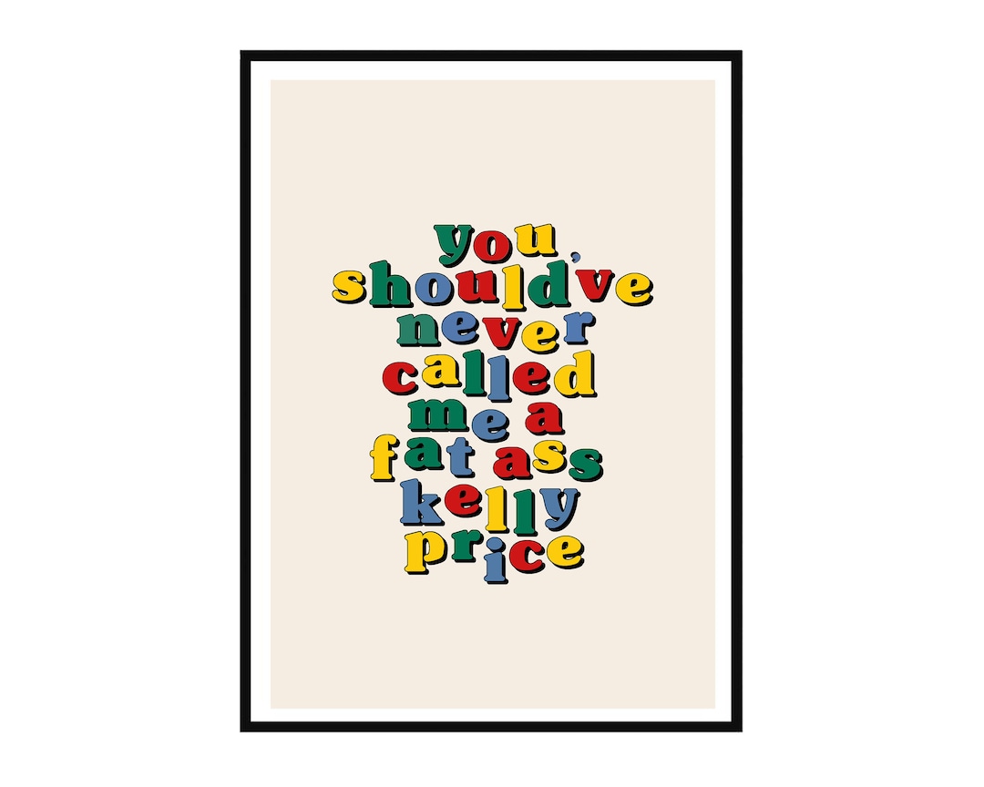 Catfish | Fat Ass Kelly Price | Print | A4, A5 | Quote | Wall Art | TV ...