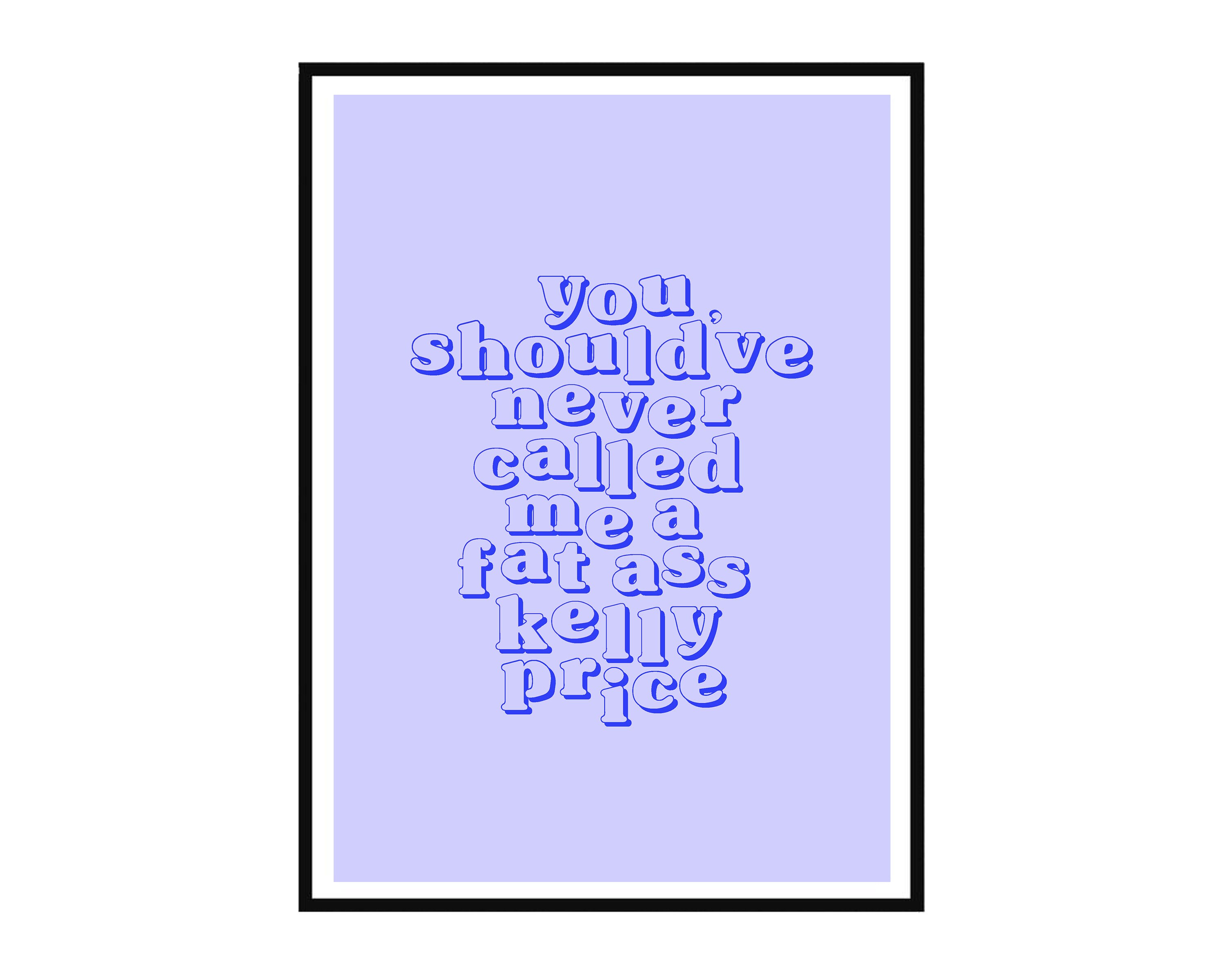 Catfish | Fat Ass Kelly Price | Print | A4, A5 | Quote | Wall Art | TV ...