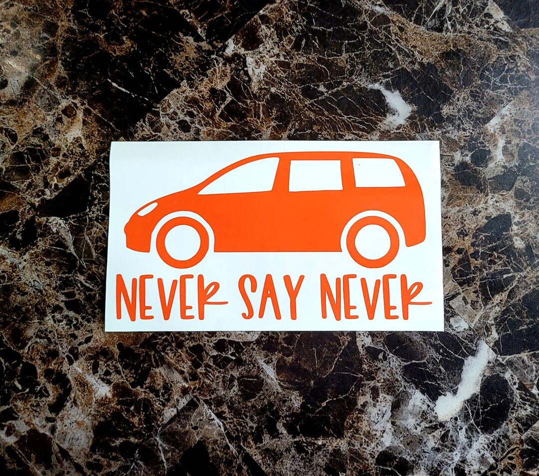 Never Say Never Van Decal Mini Van Mom Sticker Cool Dad Mom Life Never ...