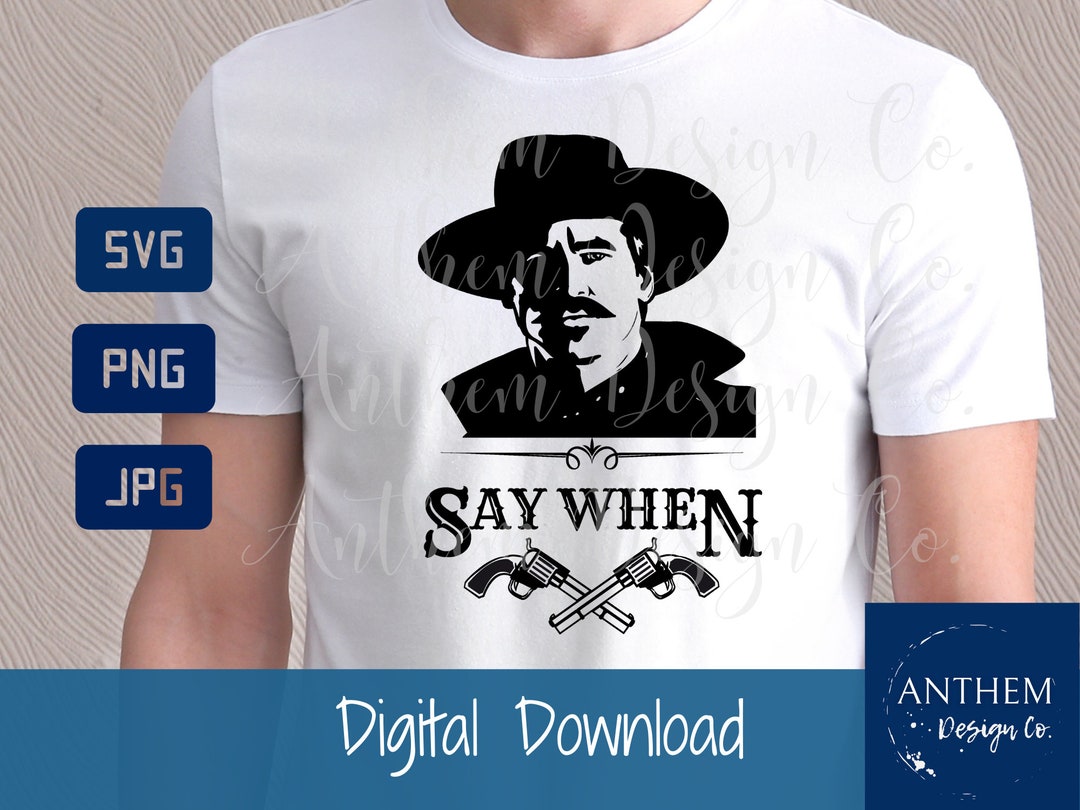 Say When SVG, Doc Holliday Svg, Tombstone Svg Cut File, Doc Holliday ...