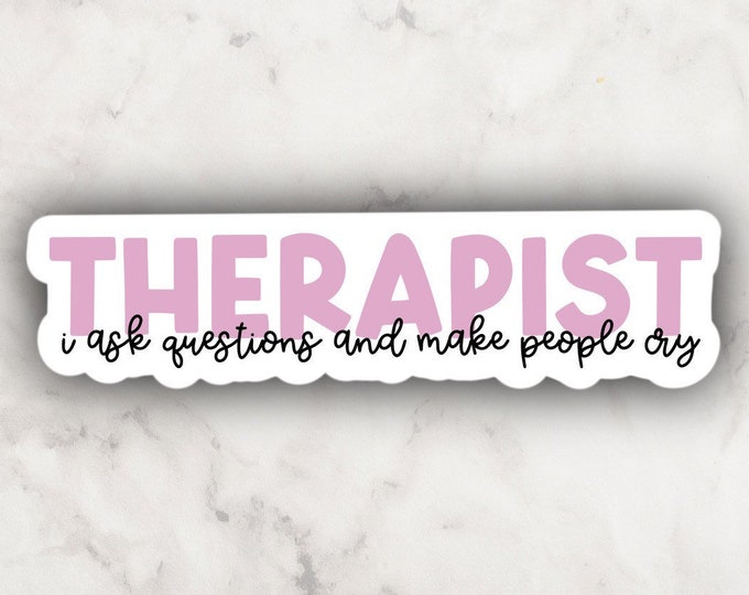 Therapist I Ask Questions and Make People Cry Sticker | Counseling ...