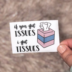If You Got Issues I Got Tissues Sticker Friendship Sticker Counselor ...